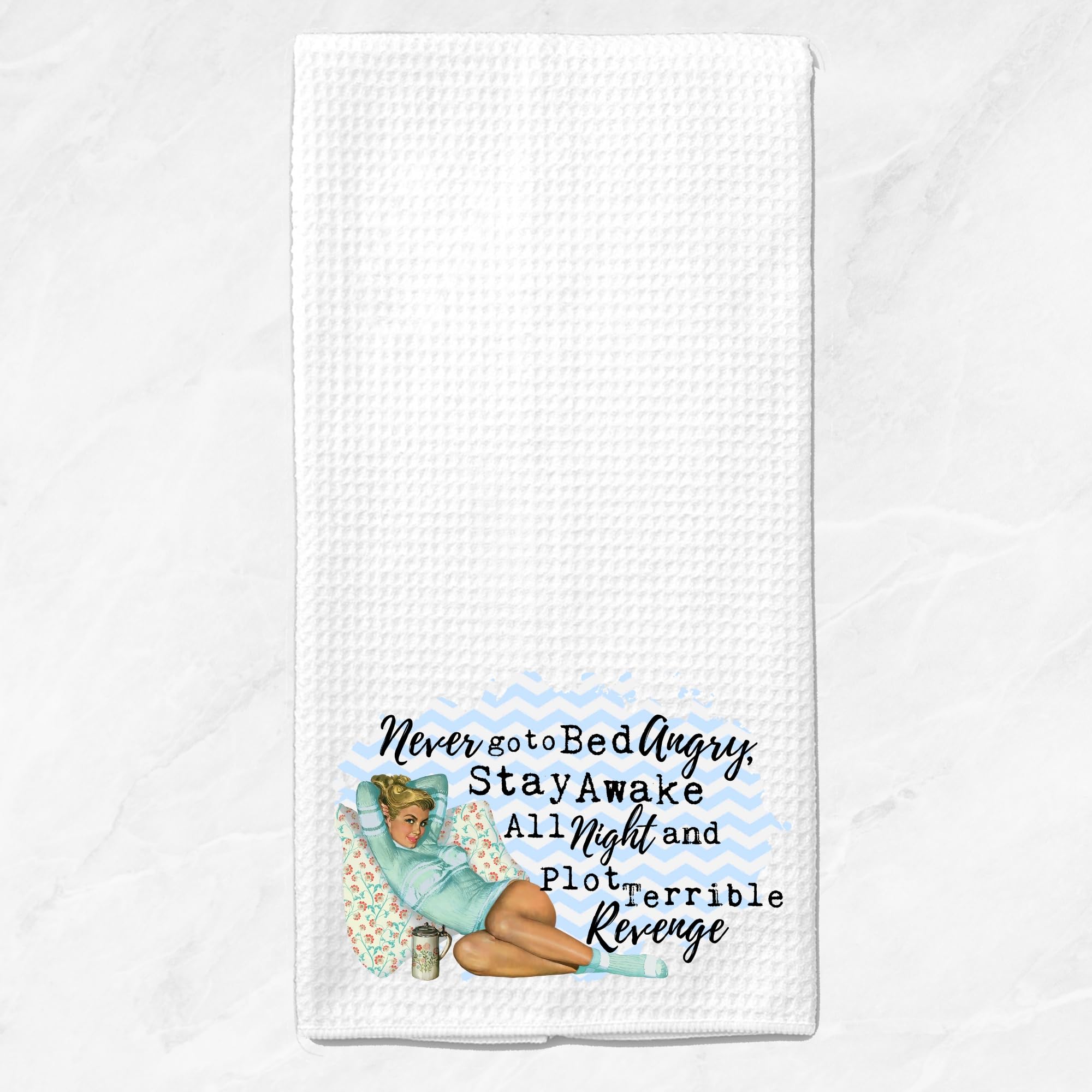 Never Go to Bed Angry, Stay Awake all Night and Plot Terrible Revenge Funny Vintage 1950's Housewife Pin-up Girl Waffle Weave Microfiber Towel Kitchen Linen Gift for Her BFF