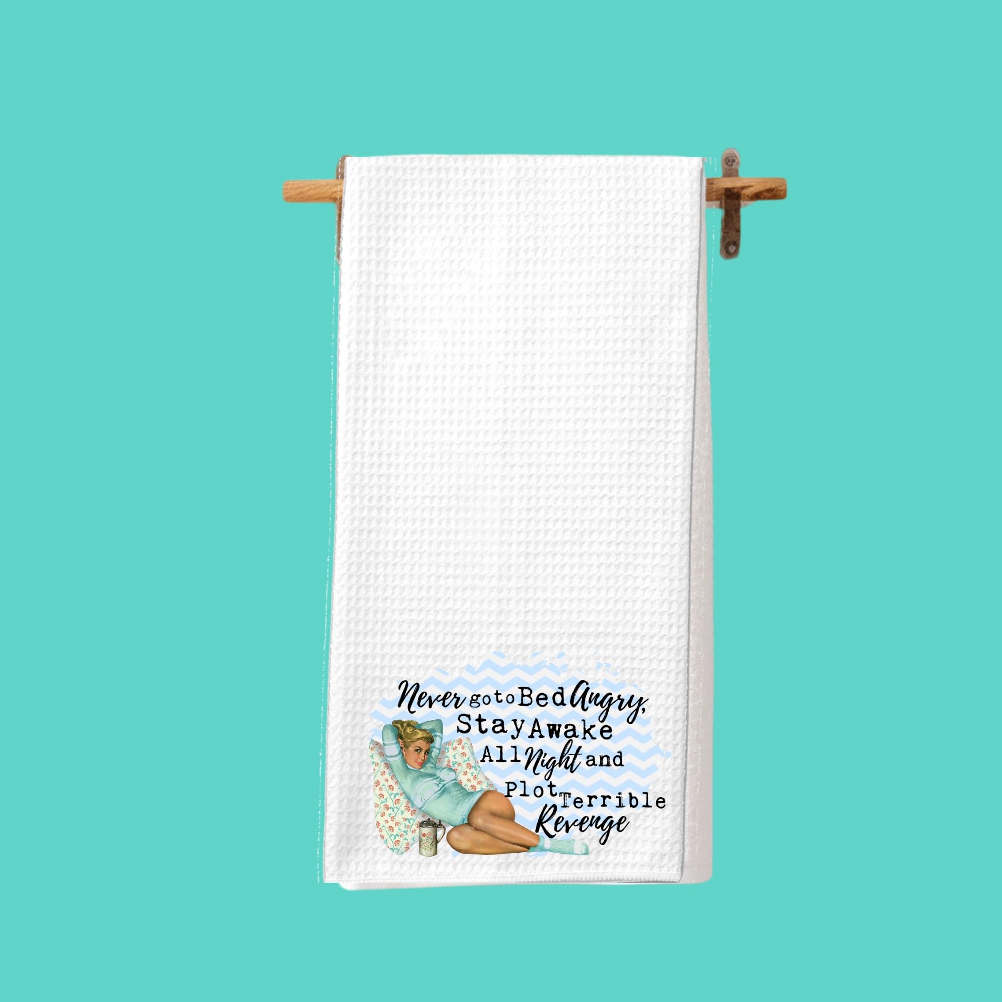 Never Go to Bed Angry, Stay Awake all Night and Plot Terrible Revenge Funny Vintage 1950's Housewife Pin-up Girl Waffle Weave Microfiber Towel Kitchen Linen Gift for Her BFF