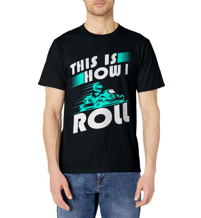Go Kart Racing Gift Tees Funny Go-Kart How I Roll T-Shirt