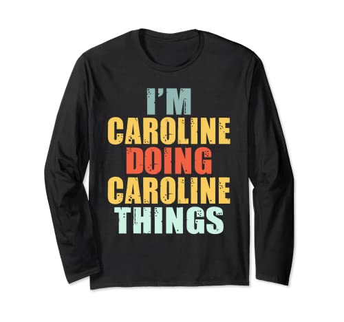 I'm Caroline Doing Caroline Things Long Sleeve T-Shirt