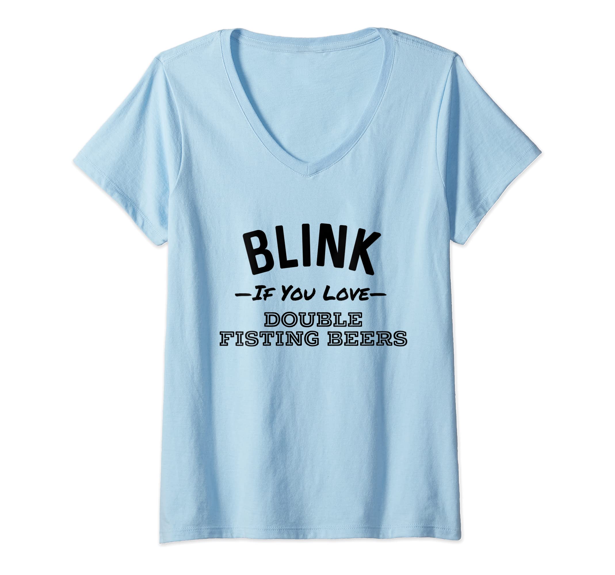 Womens Blink If You Love Double Fisting Beers Funny Drinking Beer V-Neck T-Shirt