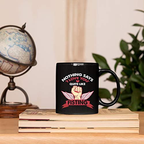 Nothing Says I Love You Quite Like Fisting Mug 11oz black