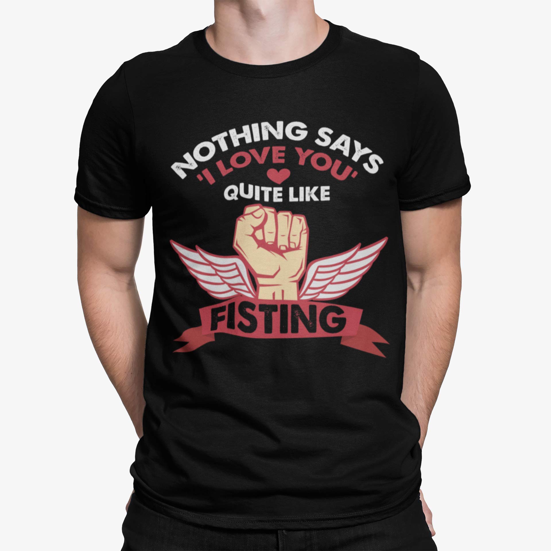 Nothing Says I Love You Quite Like Fisting T-Shirt Unisex (S,Black)