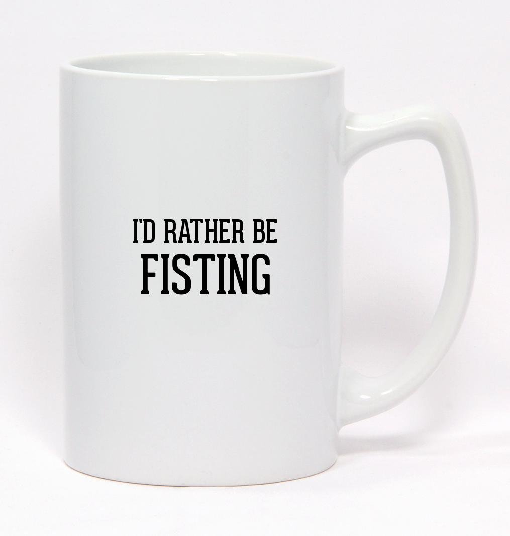 I'd Rather Be FISTING - Statesman Ceramic Coffee Mug 14oz