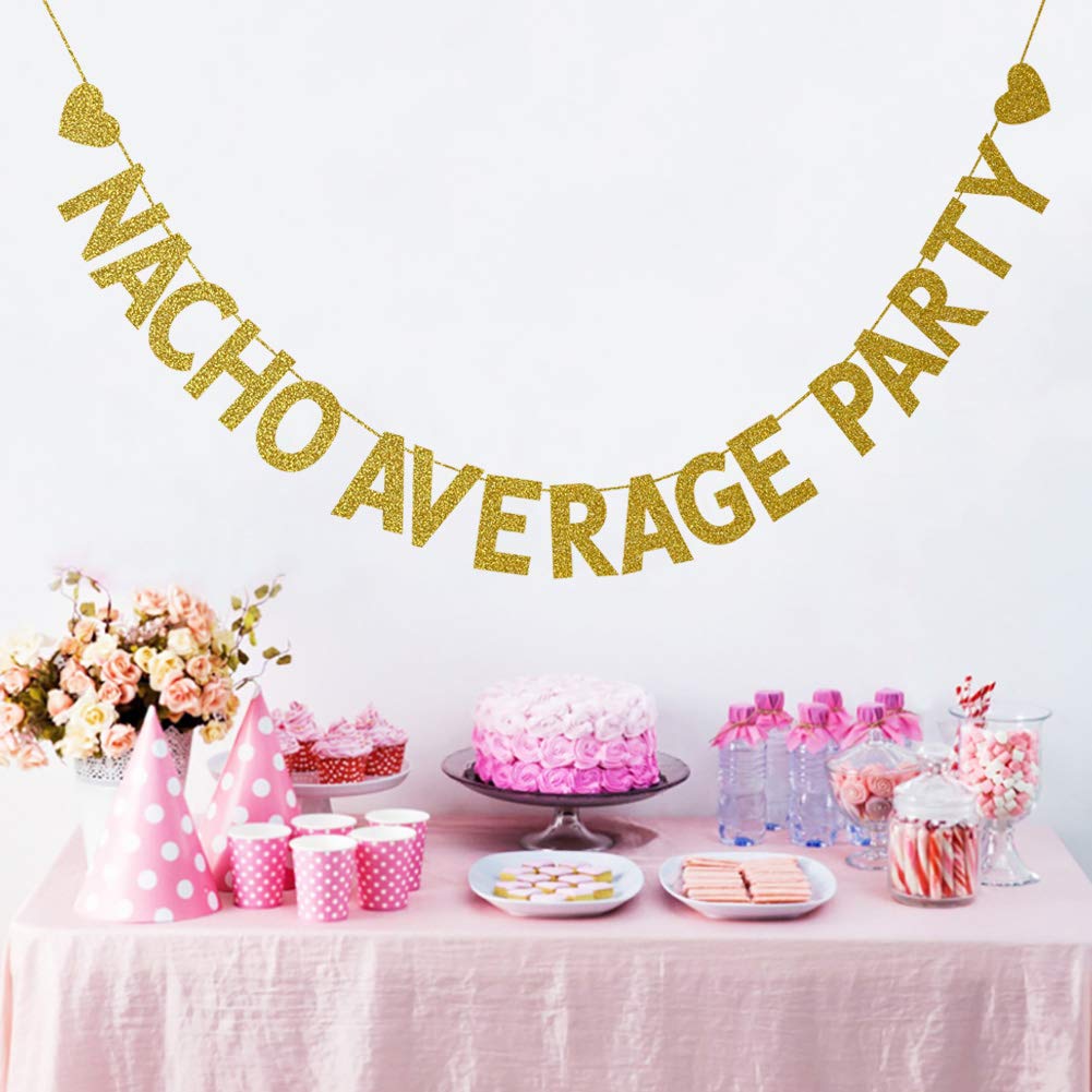 Nacho Average Party Banner Garland Sign - Birthday, Wedding, Bridal Shower, Engagement, Baby Shower Party Decorations - Gold Glitter