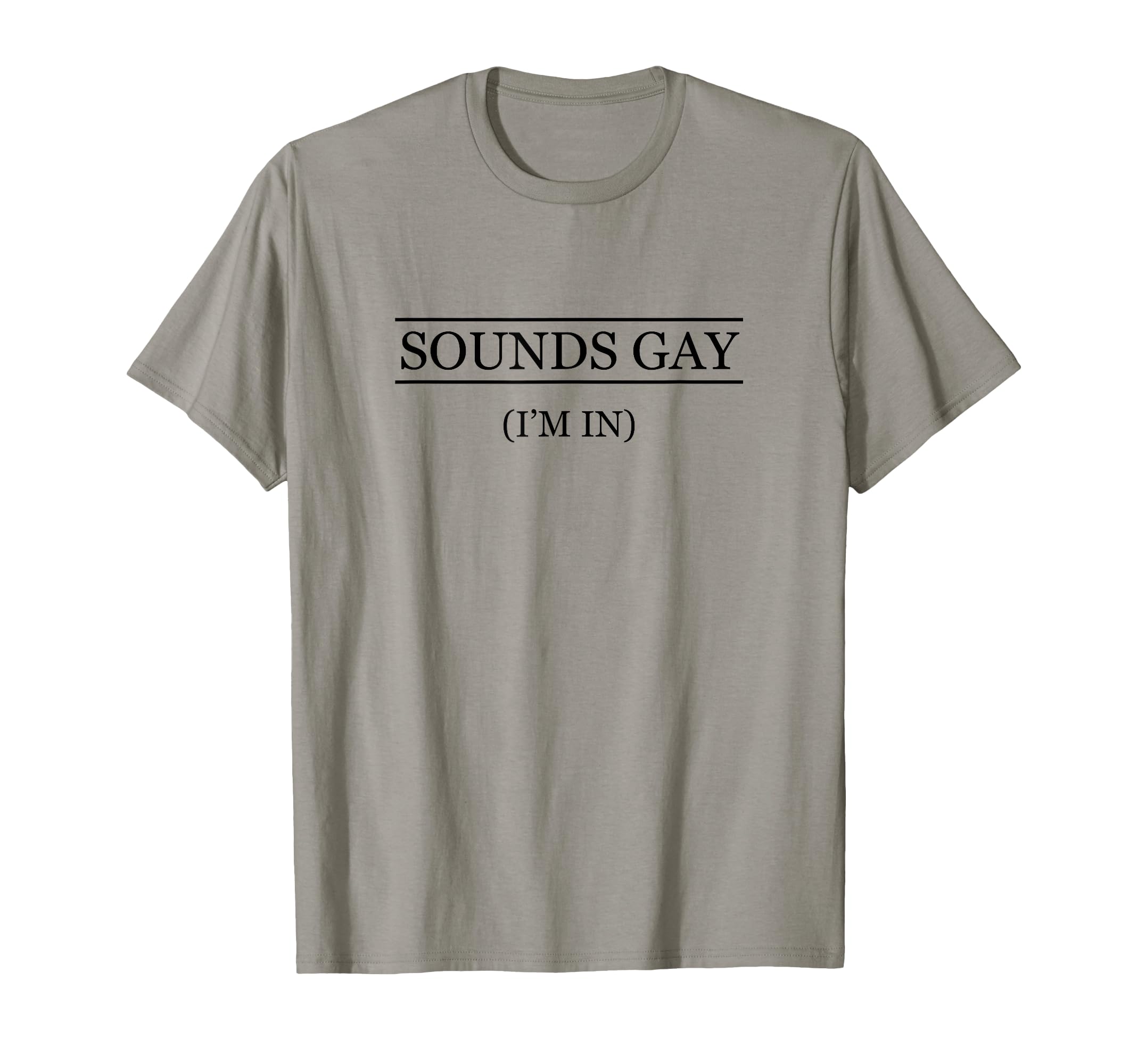 Top that says SOUNDS GAY - I'm in | Funny LGBT - Graphic T-Shirt
