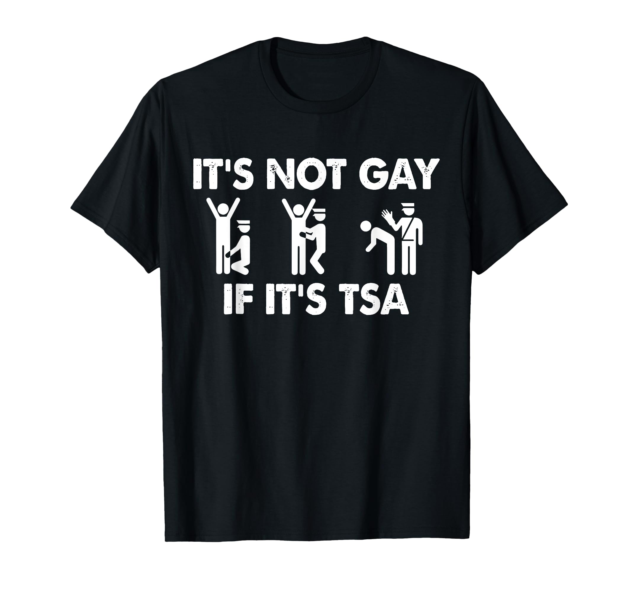It Is Not Gay If It Is TSA Security Apparel T-Shirt