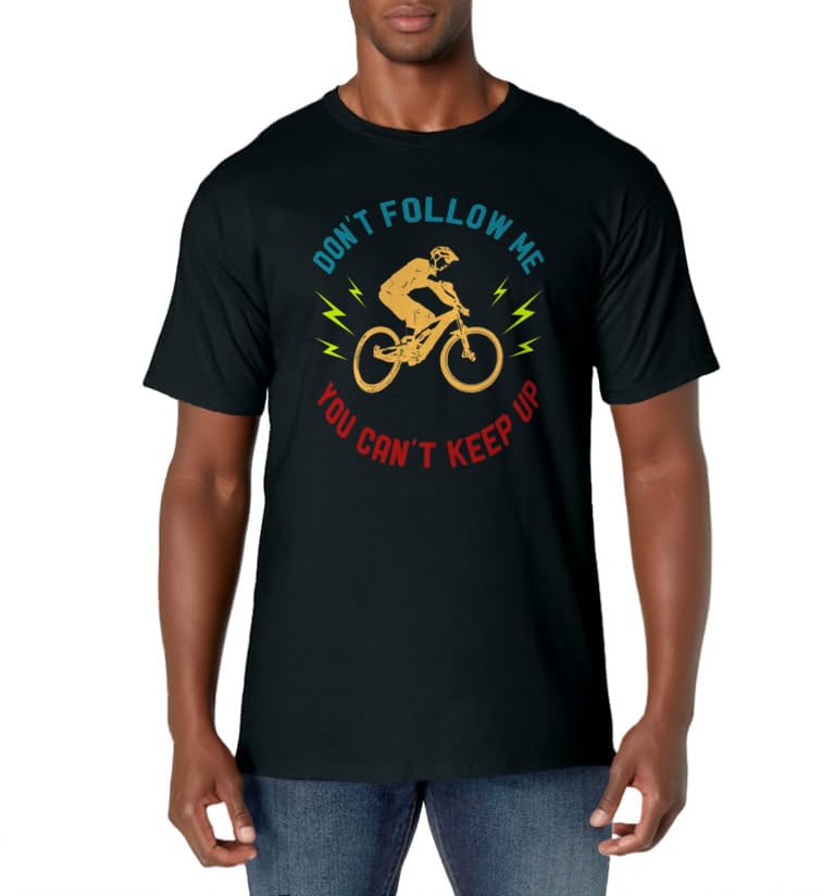 Don't Follow Me You Can't Keep up - Funny eBike T-Shirt