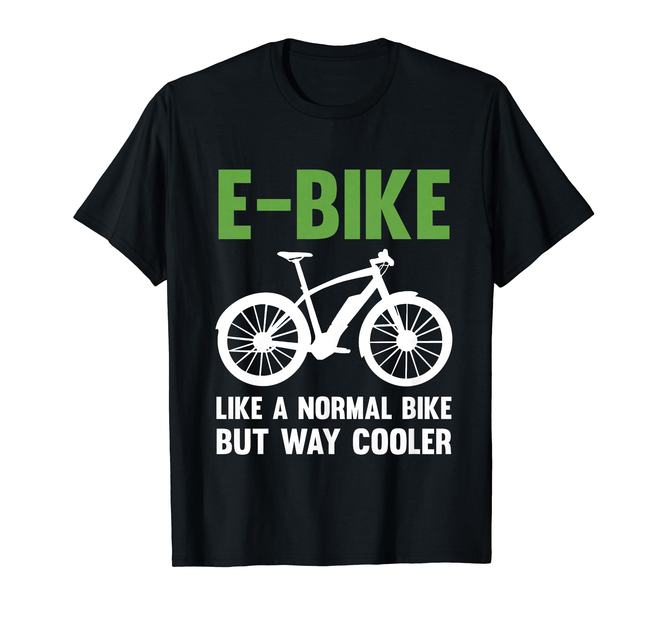 E-Bike Like A Normal Bike But Way Cooler Battery Bicycle Mtb T-Shirt