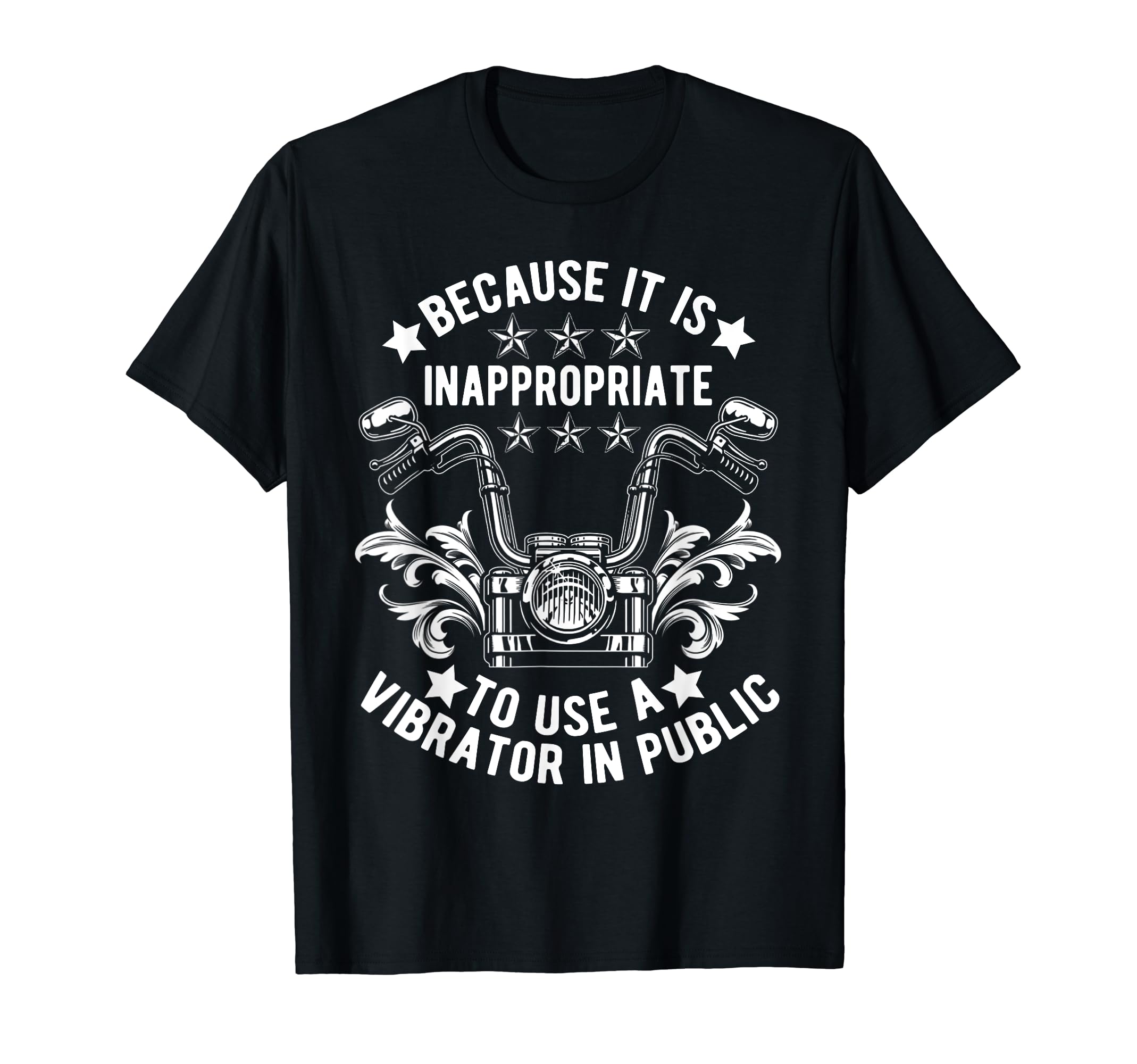 Biker Because it is inappropriate to use vibrator in public T-Shirt
