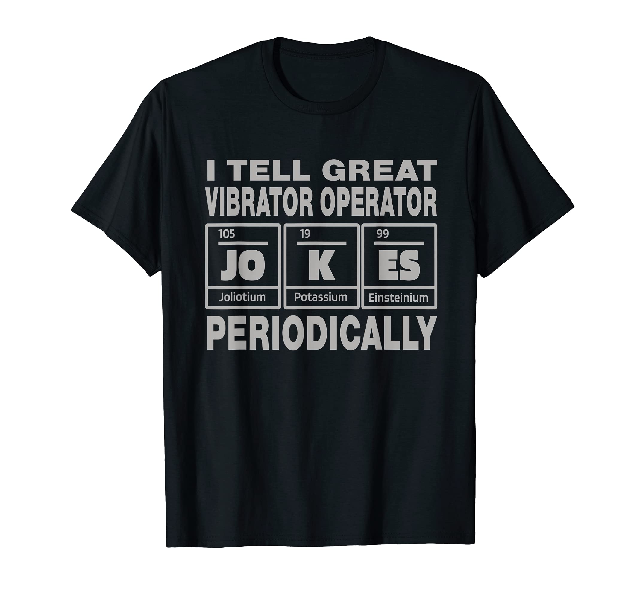Vibrator Operator Job Coworker I Tell Great Jokes T-Shirt