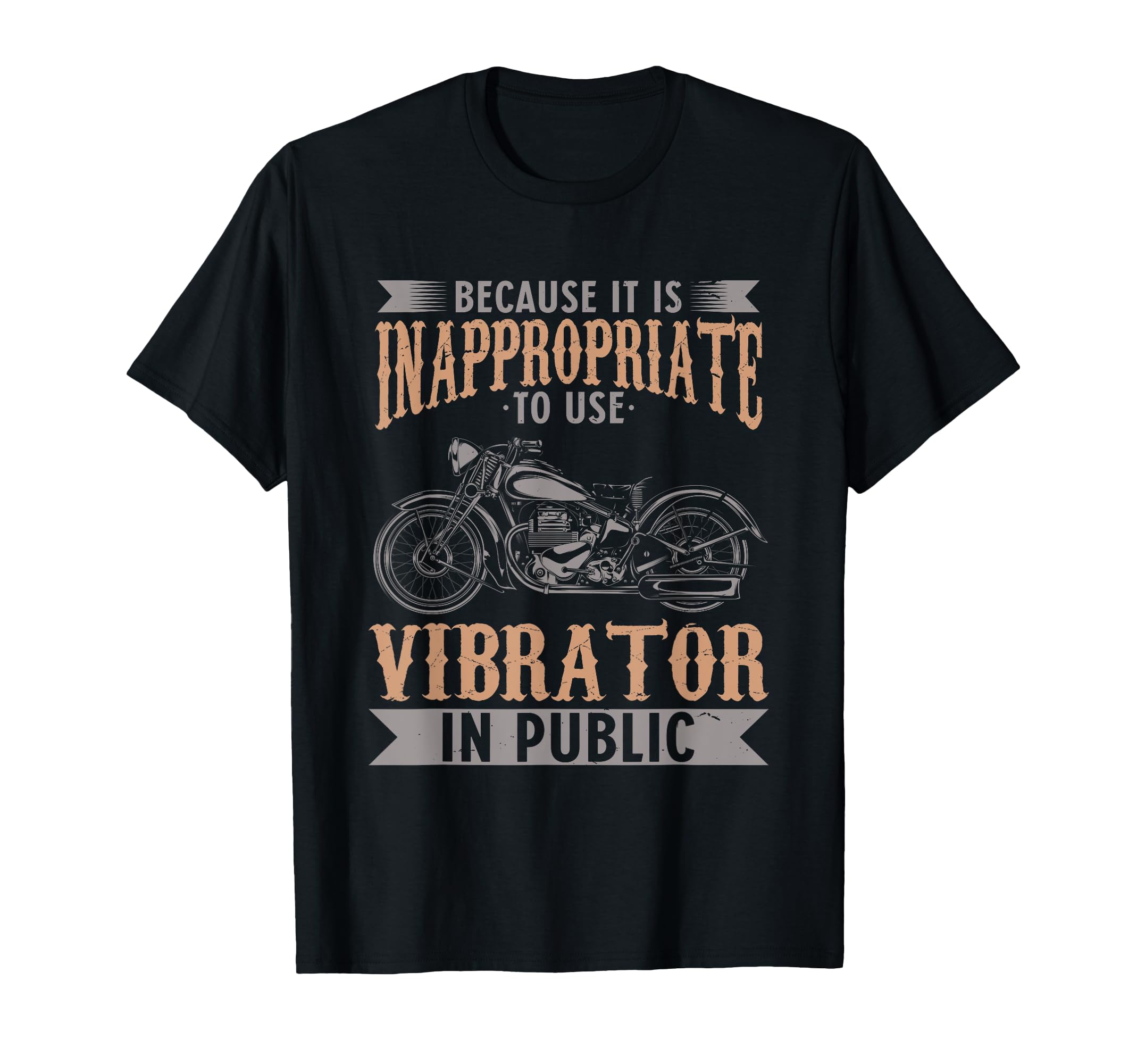 Because It Is Inappropriate To Use Vibrator In Public Biker T-Shirt