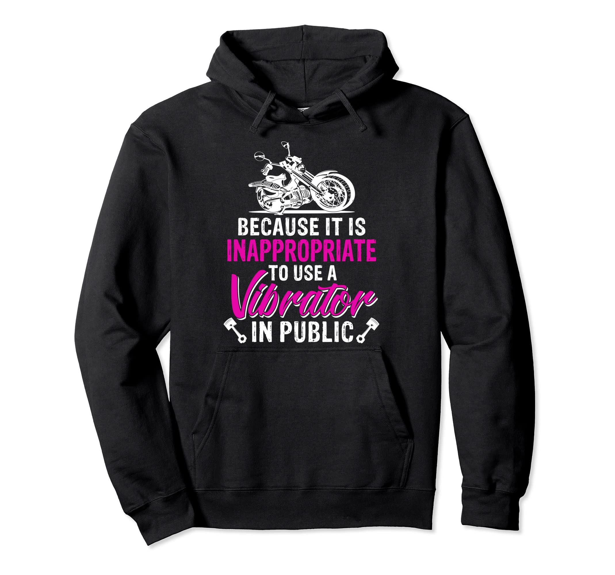 Because It Is Inappropriate To Use A Vibrator T-Shirt Pullover Hoodie
