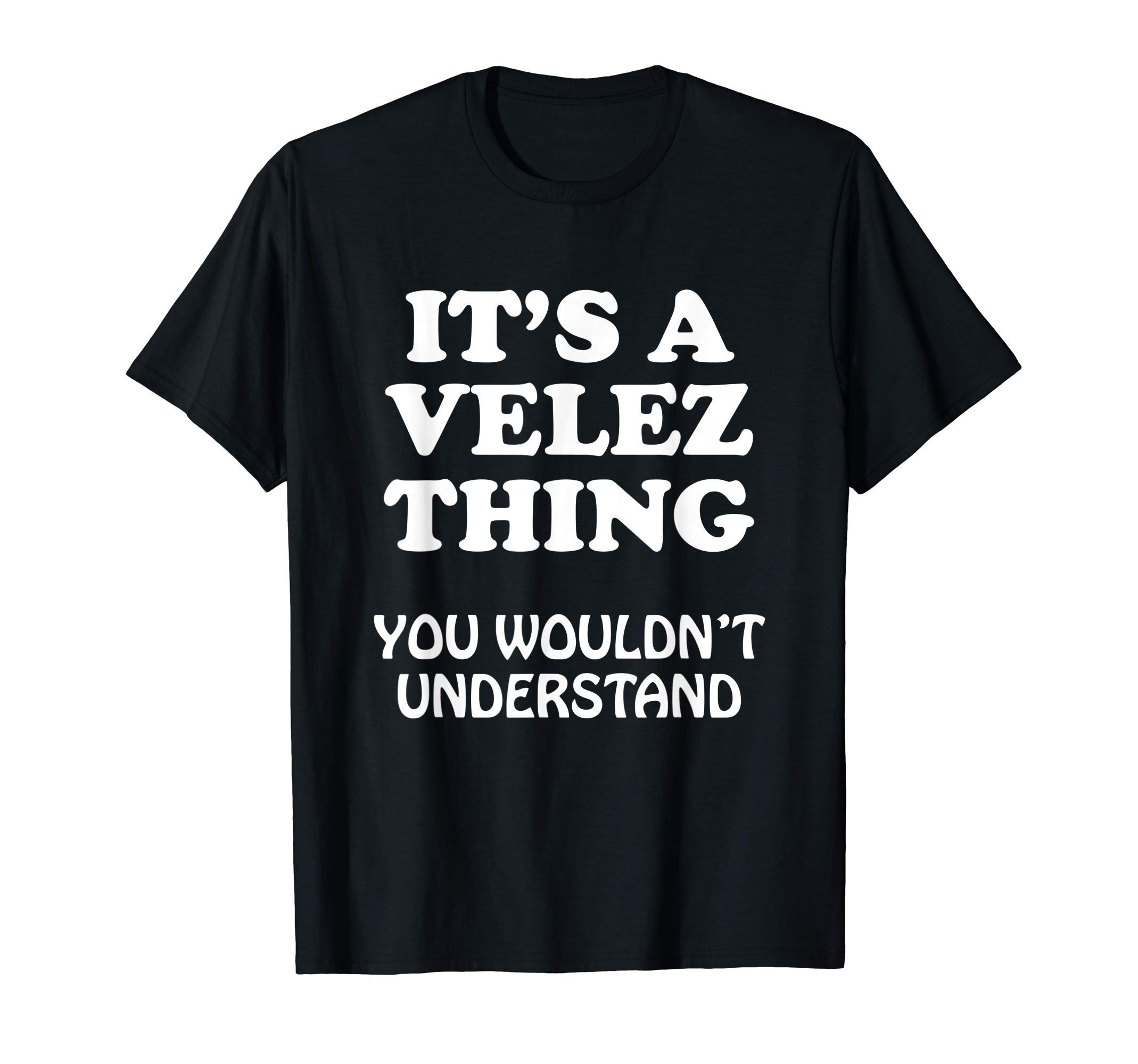 Its A VELEZ Thing You Wouldnt Understand Family Reunion T-Shirt