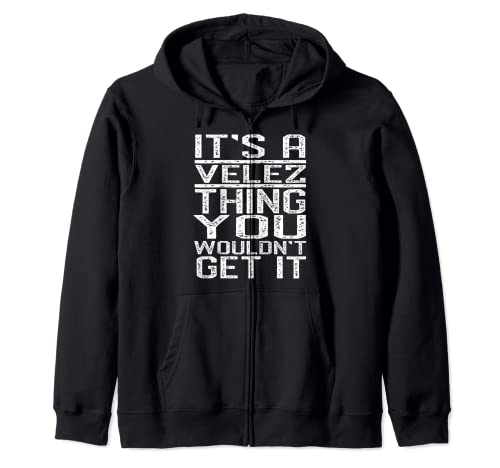 It's A Velez Thing You Wouldn't Get It Last Name Zip Hoodie