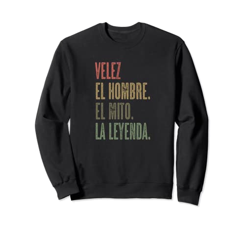 VELEZ - El Hombre El Mito La Leyenda | Nombre Camisa - Sweatshirt