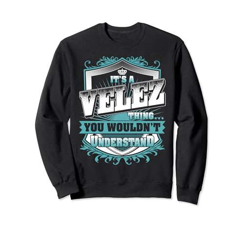 It's A VELEZ Thing You Wouldn't Understand Name Vintage Sweatshirt