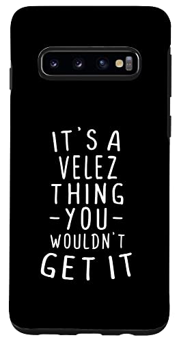 Galaxy S10 It's A Velez Thing You Wouldn't Get It Last Name Gift Case