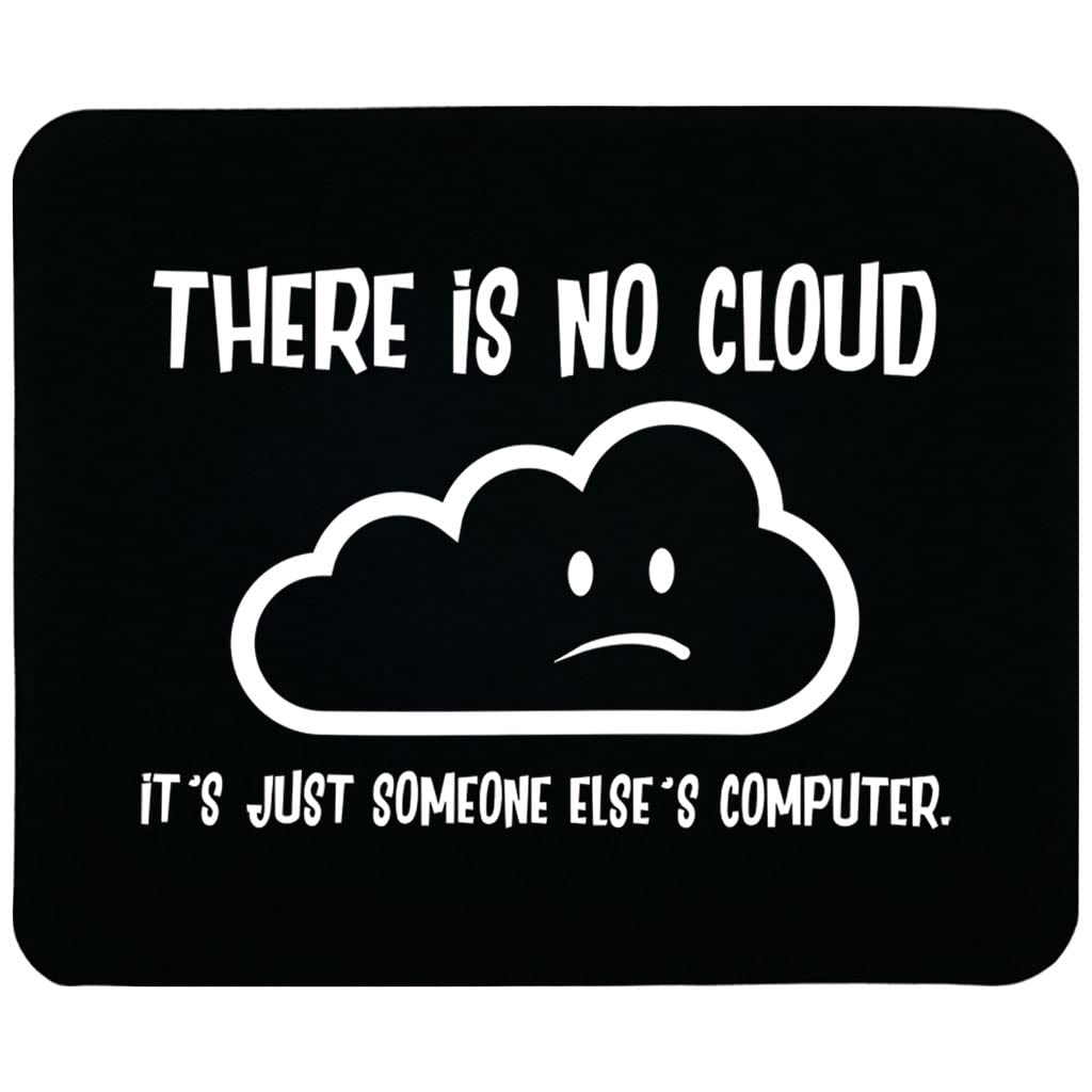 There is No Cloud It's Just Someone Else's Computer - Funny Mousepad for Coders and Programmers Engineers Scientists Geeks Tech Humor