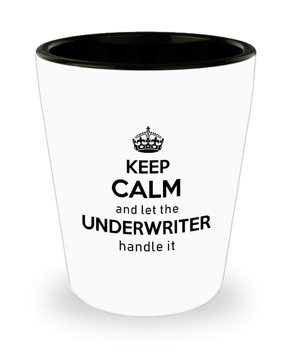 For Underwriter Keep Calm And Let The Underwriter Handle It Funny Witty Gag Ideas Drinking Shot Glass Shooter Birthday Stocking Stuffer