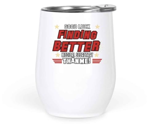 - Medical Secretary's Gift, Ideal Christmas Gift for Mom - Good Luck Finding Better Medical Secretary Than Me Funny - 12 Oz White Stainless Steel Wine Tumbler