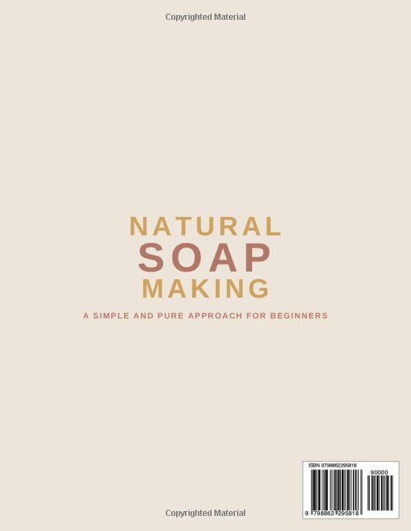 Natural Soap Making: a Simple and Pure Approach for Beginners: Hot and Cold Methods, 40 Recipes for all skins + 20 Soaps for Special Occasions