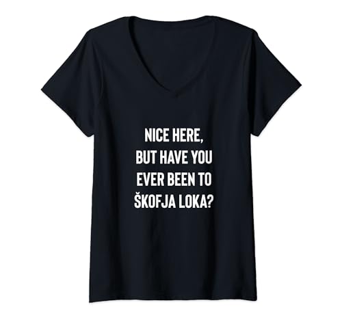 Nice Here But Have You Ever Been To Škofja Loka V-Neck T-Shirt
