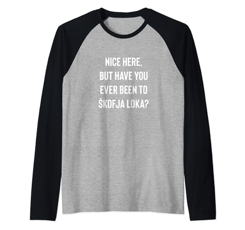 Nice Here But Have You Ever Been To Škofja Loka Raglan Baseball Tee