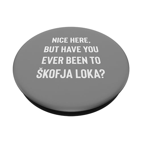 Nice Here But Have You Ever Been To Škofja Loka PopSockets Standard PopGrip