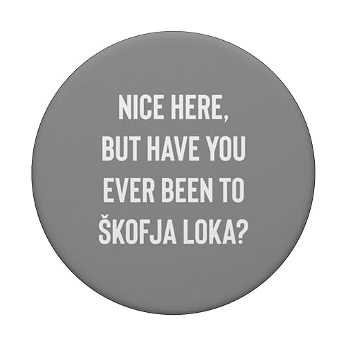 Nice Here But Have You Ever Been To Škofja Loka PopSockets Standard PopGrip