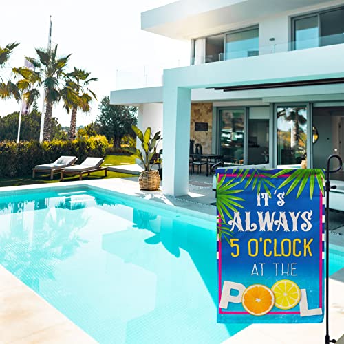 Its Always 5 O'clock at The Pool, Pool Garden Flag for Summer Outside Decorations 12x18 Inch Double Sided