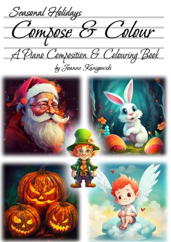Seasonal Holidays Compose and Colour: A Piano Composition and Colouring Book (The Piano Composing Book Series)