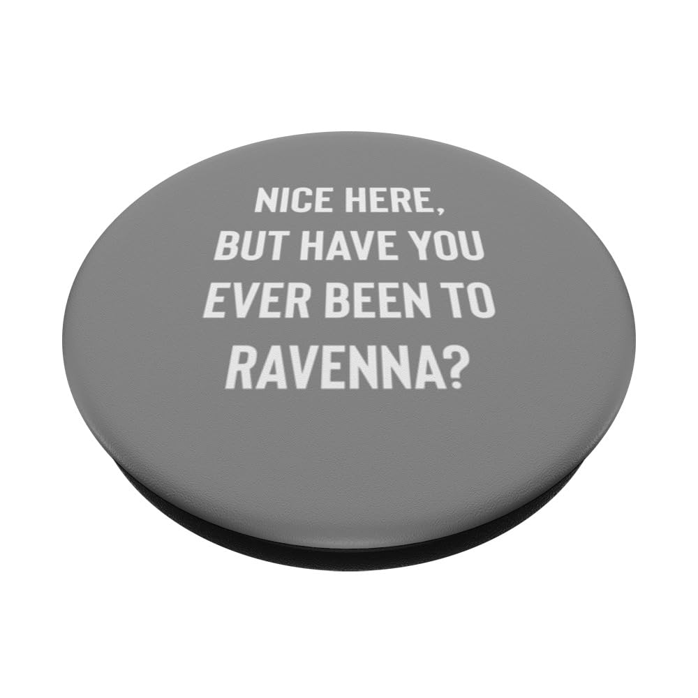 Nice Here But Have You Ever Been To Ravenna PopSockets Standard PopGrip