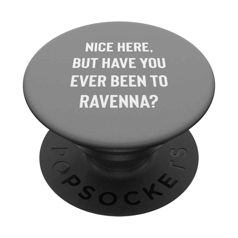 Nice Here But Have You Ever Been To Ravenna PopSockets Standard PopGrip