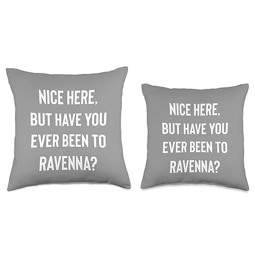 Cool Ravenna City Tourist Apparel Ravenna Lovers Nice Here But Have You Ever Been to Ravenna Throw Pillow, 18x18, Multicolor