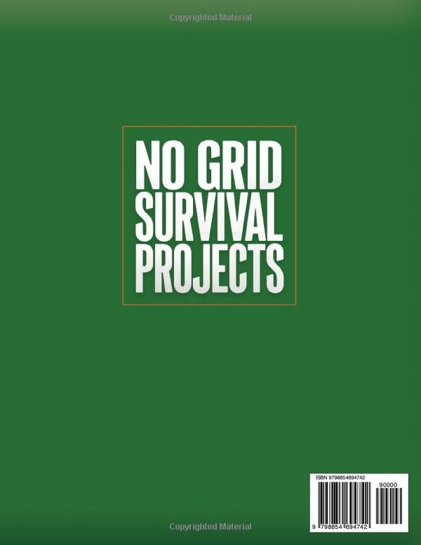 No Grid Survival Projects: A Comprehensive Guide to Learn how to organize and prepare to Live off the Grid