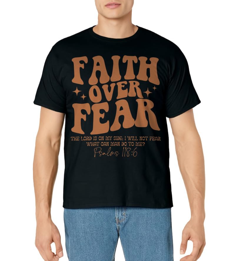 Faith Over Fear, Bible Verse Psalms 118:6, Religious T-Shirt