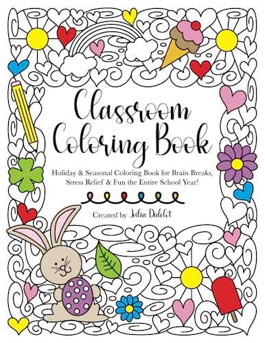 Holiday and Seasonal Classroom Coloring Book: For Brain Breaks, Stress Relief, and Fun the Entire School Year