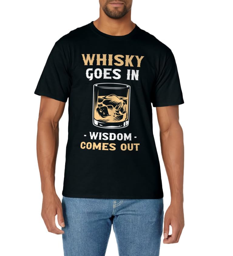 Whisky Goes In Wisdom Comes Out Drinking Whiskey Drinker T-Shirt