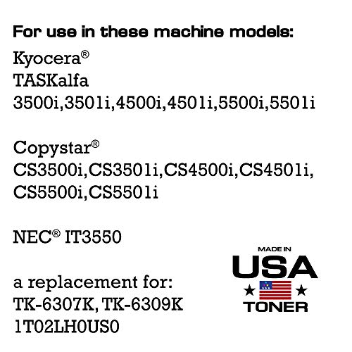 MADE IN USA TONER Compatible Replacement for Kyocera TASKalfa 3500i, 3501i, 4500i, 4501i, 5500i, 5501i TK6307K TK-6307K, Copystar TK-6309K (Black, 1 Cartridge)