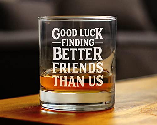 Good Luck Finding Better Friends Than Us - Whiskey Rocks Glass - Funny Farewell Gift For Best Friend Moving Away - 10.25 Oz Glasses