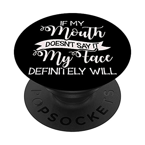 If My Mouth Doesn't Say It My Face Definitely Will Sarcastic PopSockets Swappable PopGrip