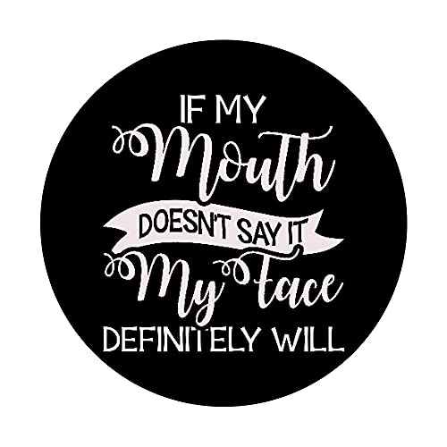 If My Mouth Doesn't Say It My Face Definitely Will Sarcastic PopSockets Swappable PopGrip