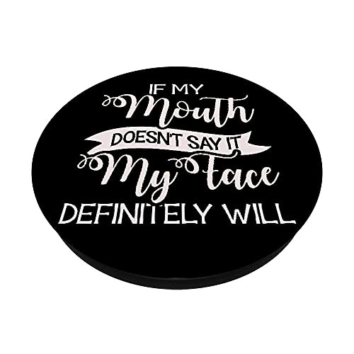 If My Mouth Doesn't Say It My Face Definitely Will Sarcastic PopSockets Swappable PopGrip