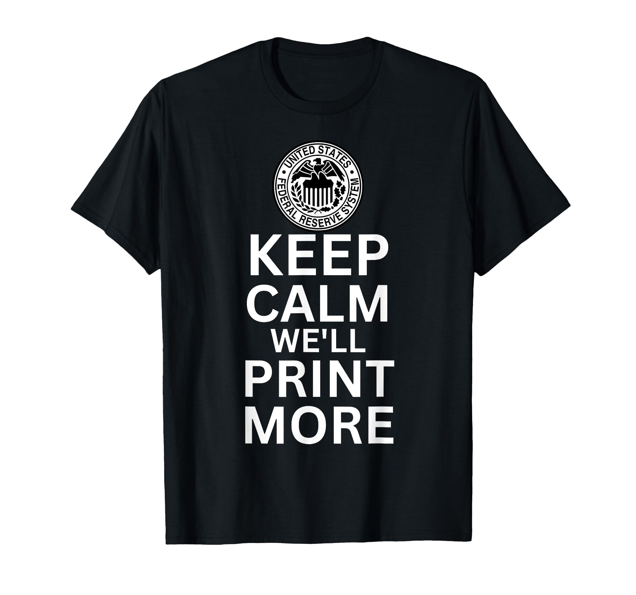 Keep Calm We'll Print More Federal Reserve Inflation Meme T-Shirt