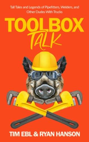 Toolbox Talk: Tall Tales and Legends of Pipefitters, Welders, and Other Dudes With Trucks