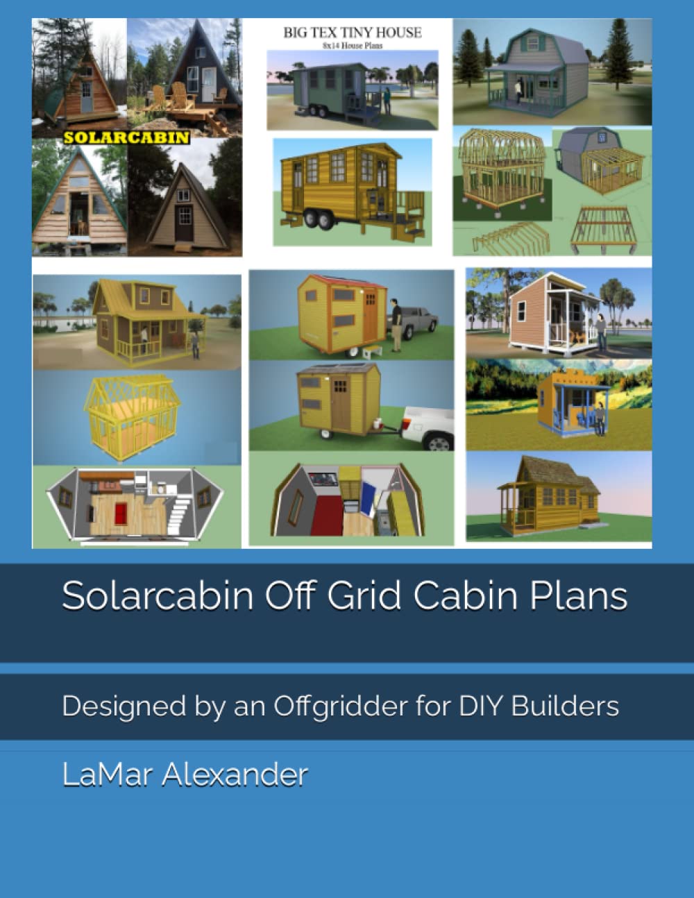 Solarcabin Off Grid Cabin Plans: Designed by an Offgridder for DIY Builders