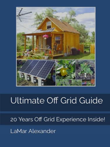 Ultimate Off Grid Guide: 20 Years Off Grid Experience Inside!