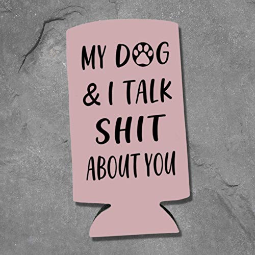Funny Slim Can Cooler - My Dog & I Talk Shit About You Funny Spiked Seltzer Drink Accessory Gift Ideas - Skinny Coolie (Blush)