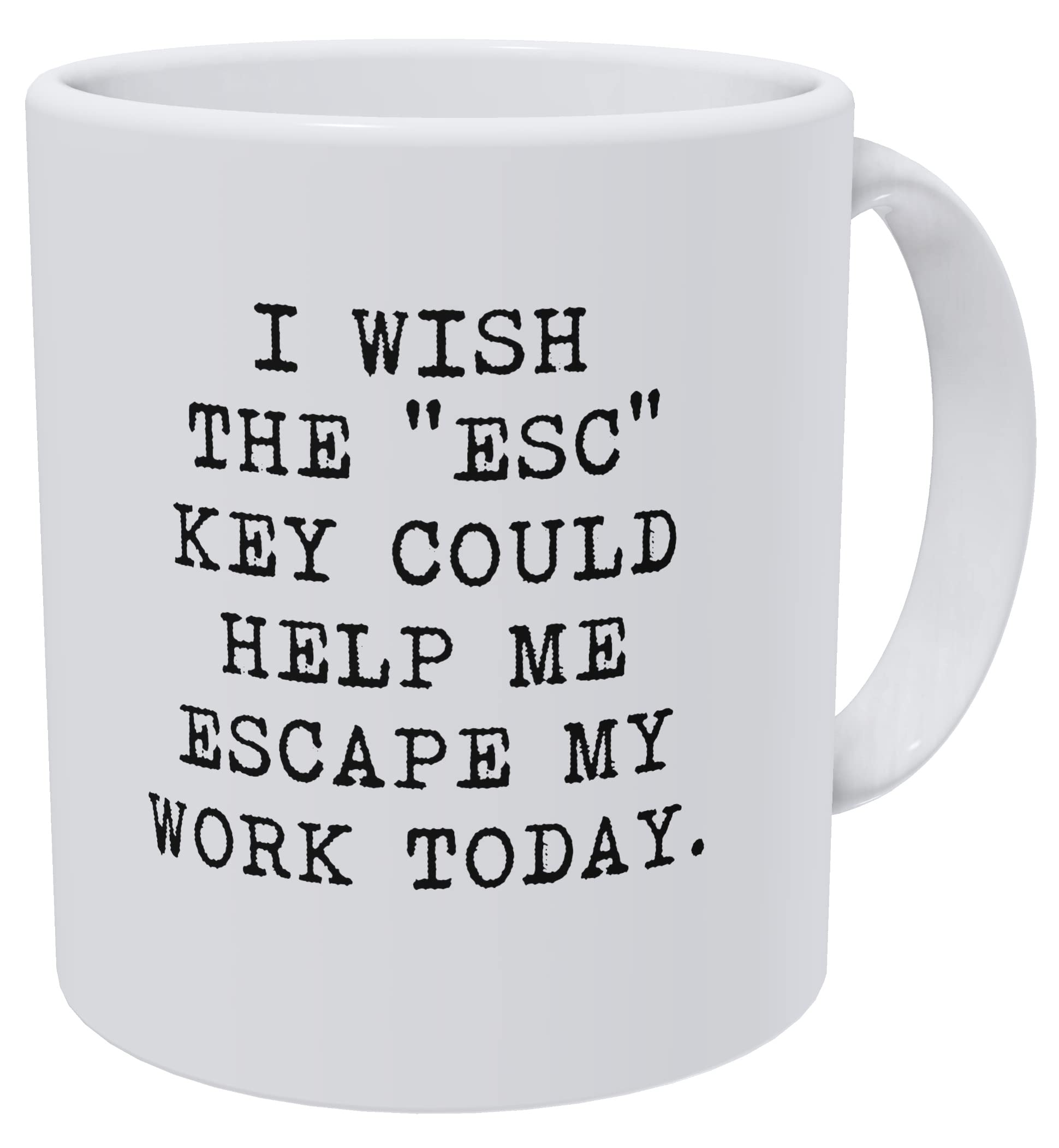Della Pace I Wish The Esc Key Could Really Help Me Escape My Job Today 11 Ounces Funny White Coffee Mug